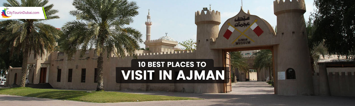 Places to Visit in Ajman: Best 10 Spots for 2026